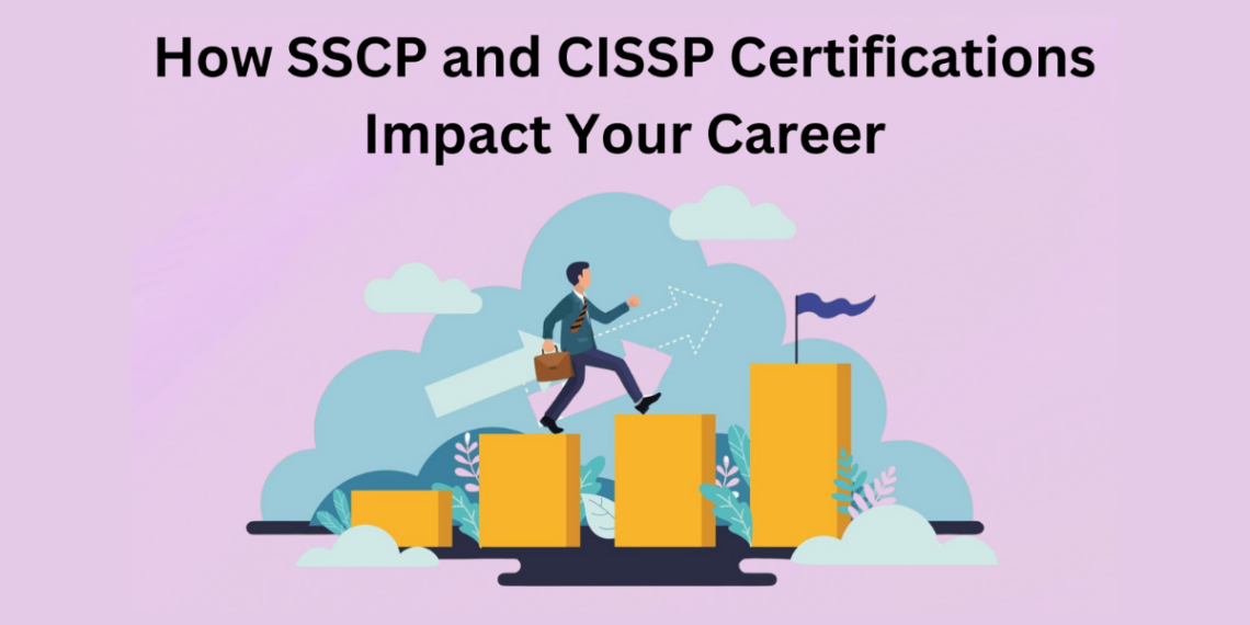 How SSCP and CISSP Certifications Impact Your Career